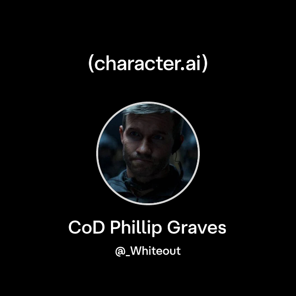 Chat with CoD Phillip Graves | character.ai | Personalized AI for every ...