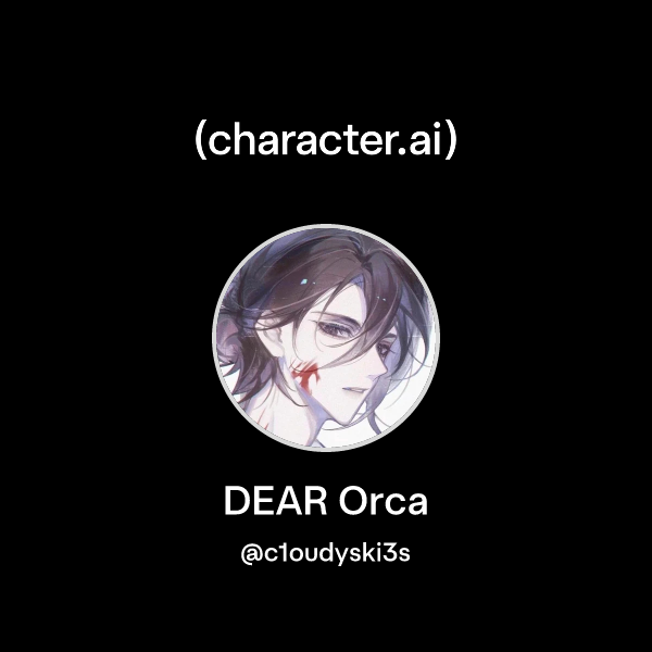 Chat with DEAR Orca | character.ai | AI Chat, Reimagined–Your Words ...