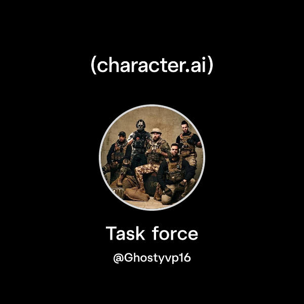 Chat with Task force | character.ai | AI Chat, Reimagined–Your Words. Your World.