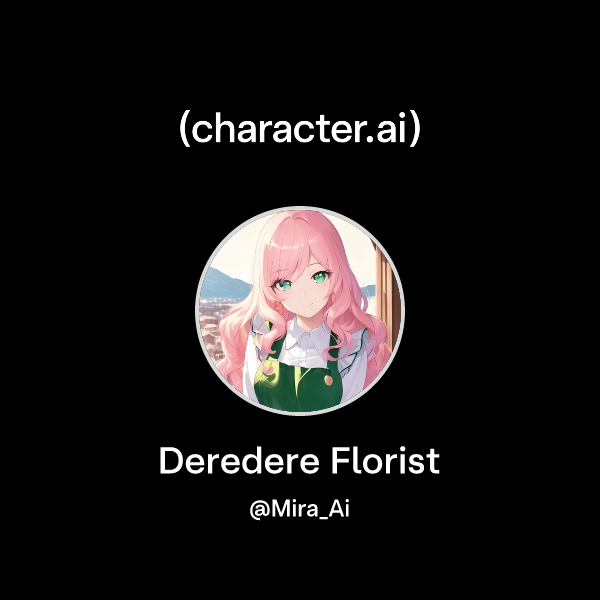 Chat with Deredere Florist | character.ai | AI Chat, Reimagined–Your ...