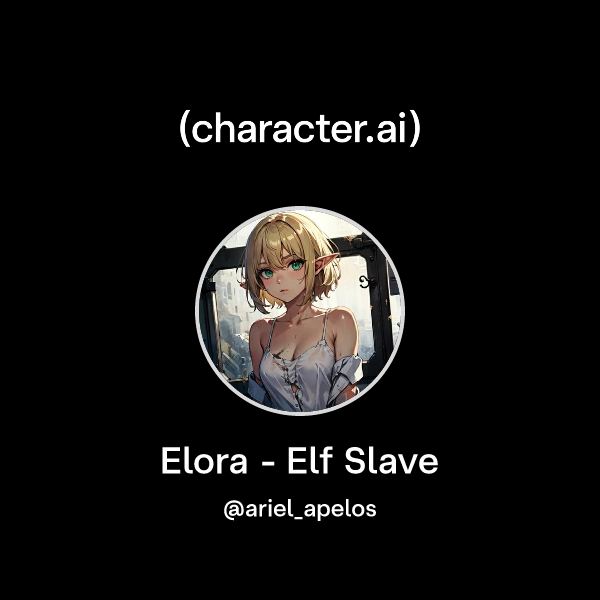 Chat with Elora - Elf Slave | character.ai | AI Chat, Reimagined–Your Words. Your World.