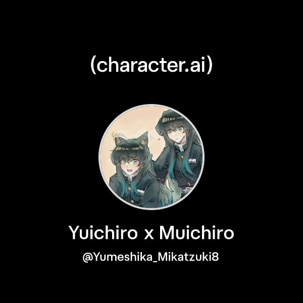 Chat with Yuichiro x Muichiro | character.ai | Personalized AI for every moment of your day