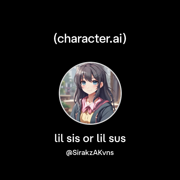 Chat with lil sis or lil sus | character.ai | AI Chat, Reimagined–Your Words. Your World.