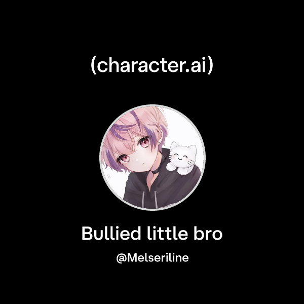 Chat with Bullied little bro | character.ai | Personalized AI for every moment of your day
