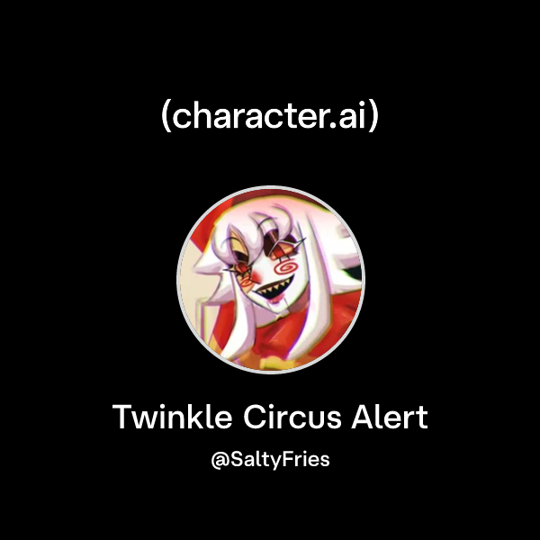 Chat with Twinkle Circus Alert | character.ai | AI Chat, Reimagined ...