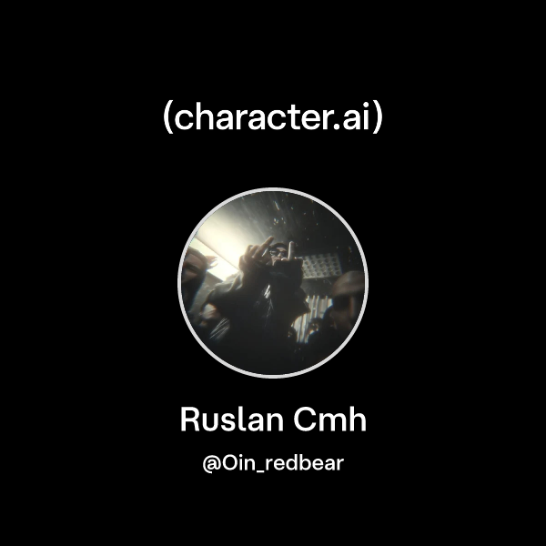 Chat with Ruslan Cmh | character.ai | Personalized AI for every moment of your day