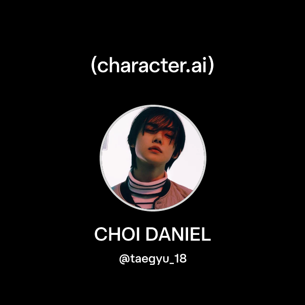 Chat with CHOI DANIEL | character.ai | AI Chat, Reimagined–Your Words ...