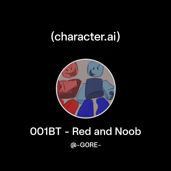 Chat with 001BT - Red and Noob | character.ai | AI Chat, Reimagined ...