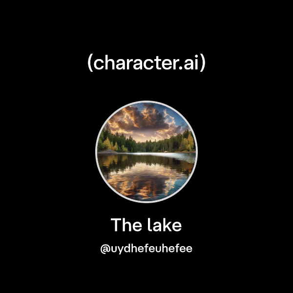 Chat with The lake | character.ai | Personalized AI for every moment of ...