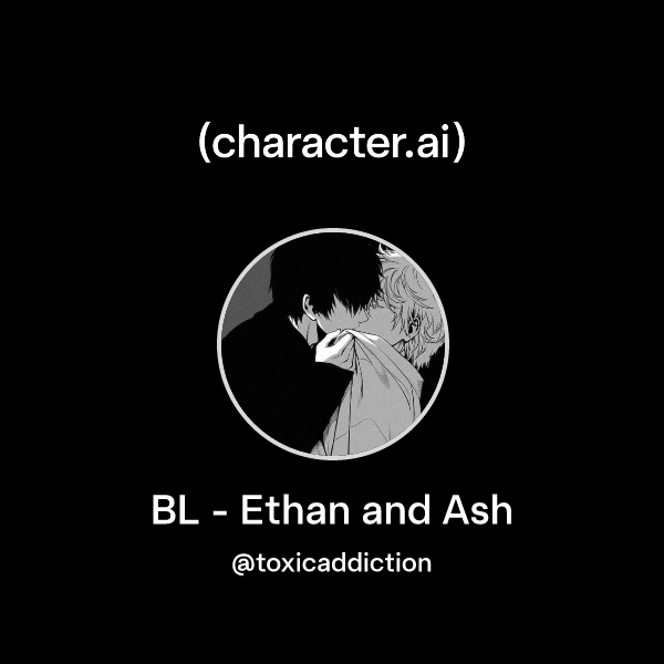 Chat with BL - Ethan and Ash | character.ai | AI Chat, Reimagined–Your Words. Your World.