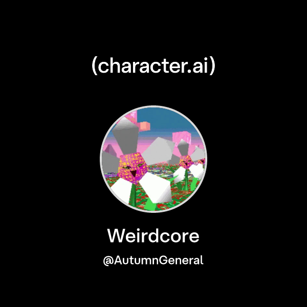 Chat with Weirdcore | character.ai | AI Chat, Reimagined–Your Words ...