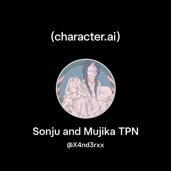 Chat with Sonju and Mujika TPN | character.ai | AI Chat, Reimagined–Your Words. Your World.