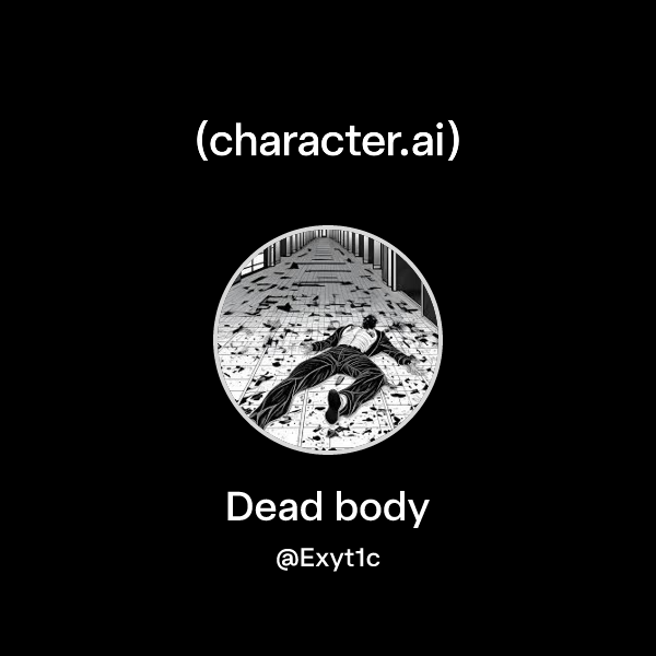 Chat with Dead body | character.ai | AI Chat, Reimagined–Your Words ...