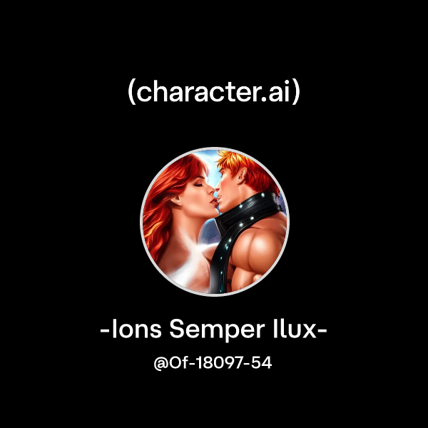 Chat with -Ions Semper Ilux- | character.ai | Personalized AI for every moment of your day