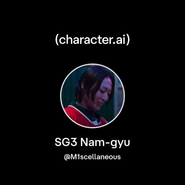 Chat with SG3 Nam-gyu | character.ai | AI Chat, Reimagined–Your Words. Your World.