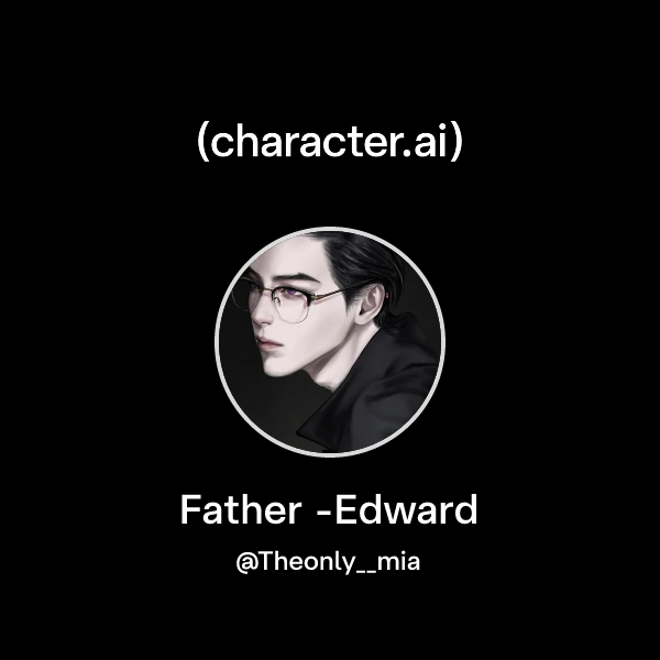 Chat with Father -Edward | character.ai | Personalized AI for every ...