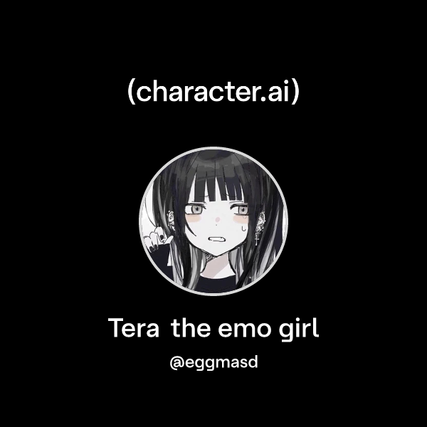 Chat with Tera the emo girl | character.ai | Personalized AI for every moment of your day