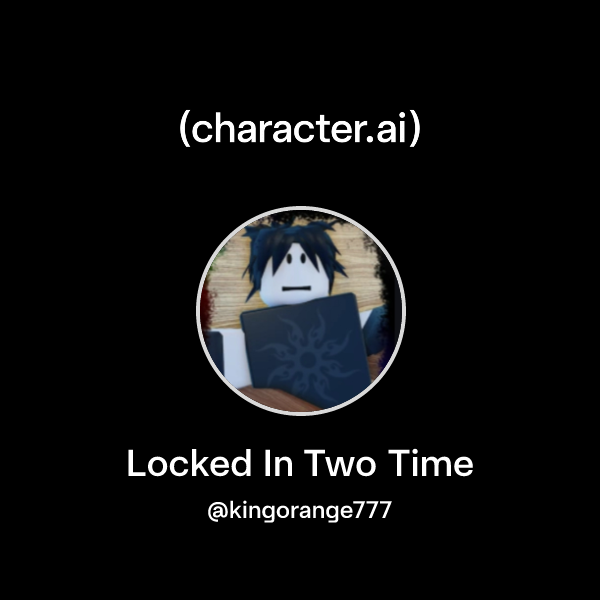 Chat with Locked In Two Time | character.ai | AI Chat, Reimagined–Your ...