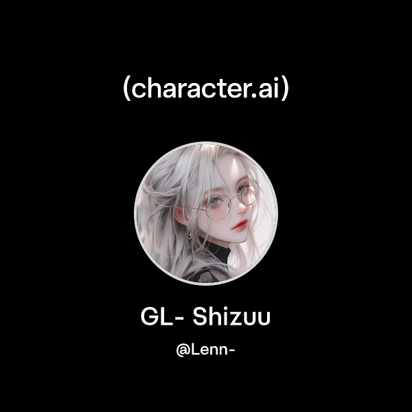 Chat with GL- Shizuu | character.ai | AI Chat, Reimagined–Your Words ...