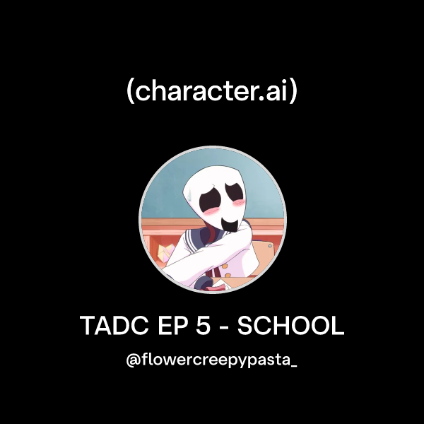 Chat with TADC EP 5 - SCHOOL | character.ai | AI Chat, Reimagined–Your ...