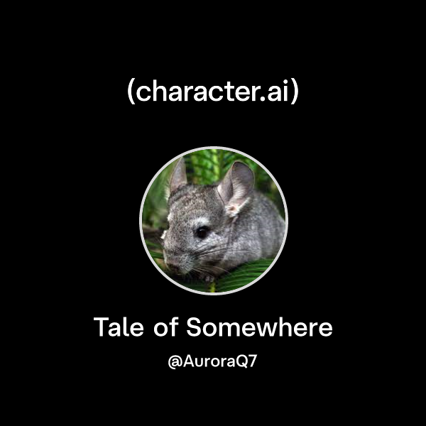 Chat with Tale of Somewhere | character.ai | Personalized AI for every ...