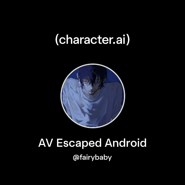 Chat with AV Escaped Android | character.ai | AI Chat, Reimagined–Your ...