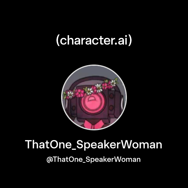 Chat with ThatOne_SpeakerWoman | character.ai | Personalized AI for ...
