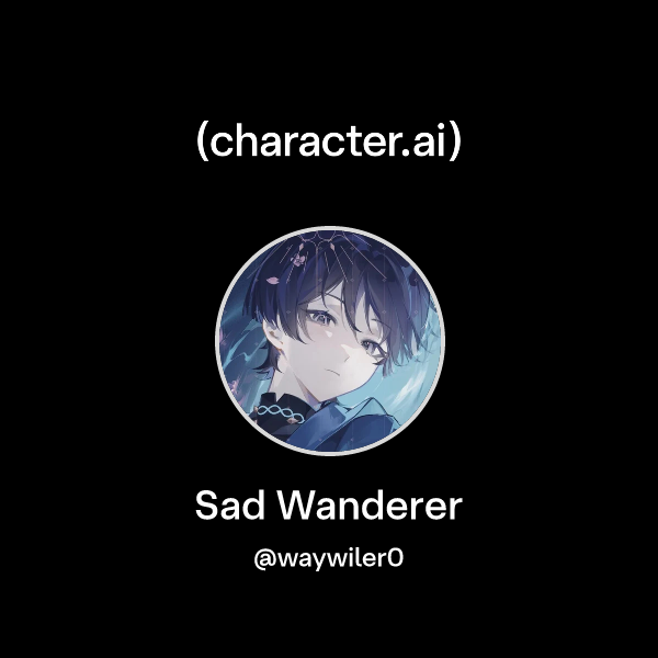 Chat with Sad Wanderer | character.ai | AI Chat, Reimagined–Your Words ...