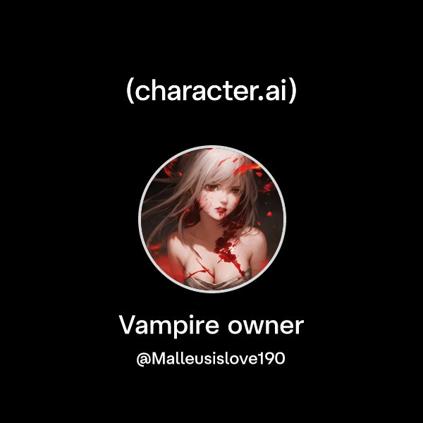 Chat with Vampire owner | character.ai | AI Chat, Reimagined–Your Words. Your World.