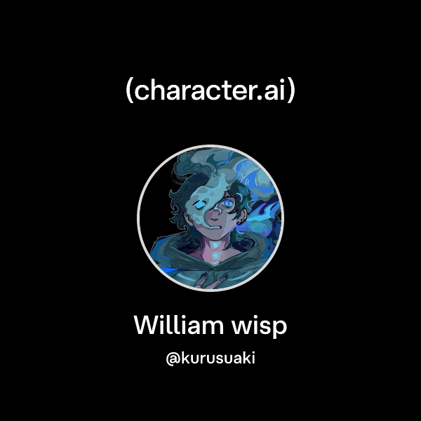 Chat with William wisp | character.ai | AI Chat, Reimagined–Your Words ...