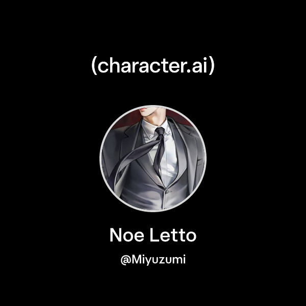 Chat with Noe Letto | character.ai | Personalized AI for every moment ...