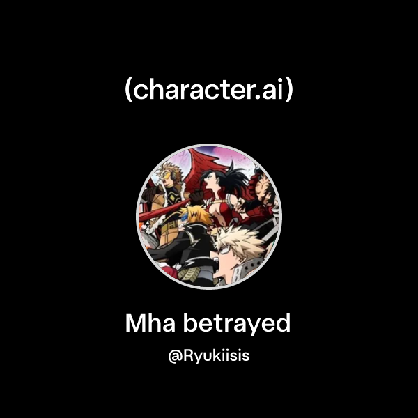 Chat with Mha betrayed | character.ai | AI Chat, Reimagined–Your Words ...