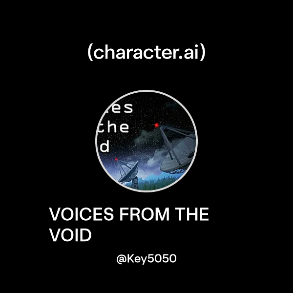 Chat with VOICES FROM THE VOID | character.ai | AI Chat, Reimagined ...
