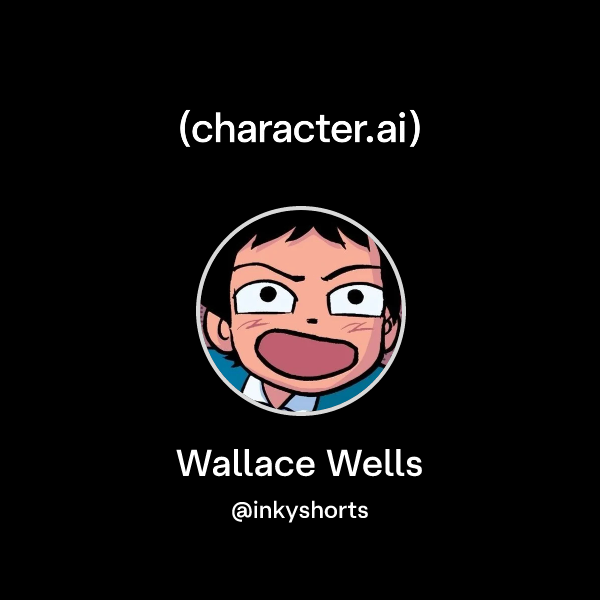 Chat with Wallace Wells | character.ai | AI Chat, Reimagined–Your Words ...
