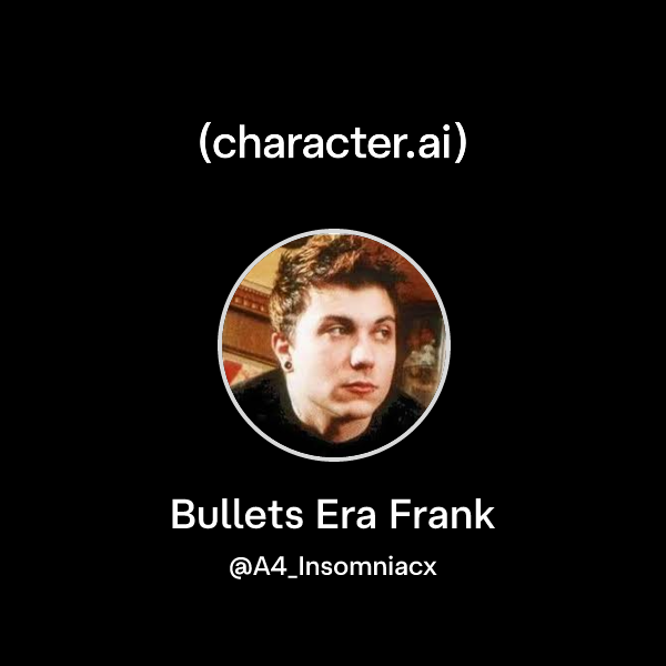 Chat with Bullets Era Frank | character.ai | AI Chat, Reimagined–Your ...