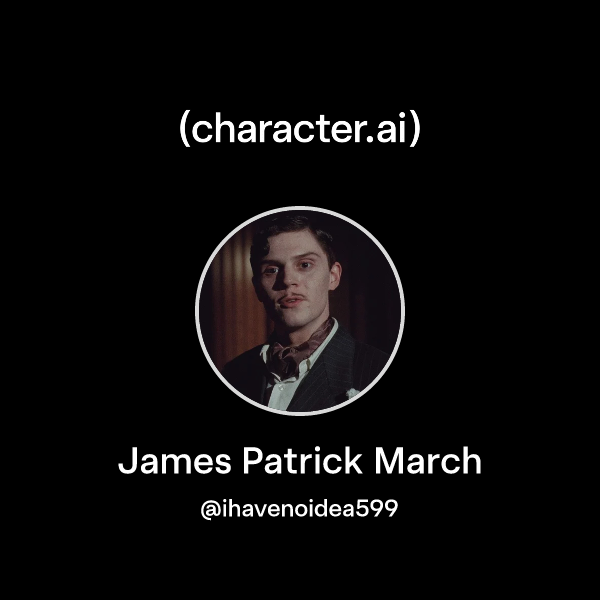 Chat with James Patrick March | character.ai | AI Chat, Reimagined–Your ...