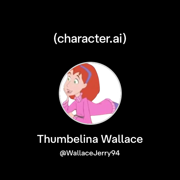 Chat with Thumbelina Wallace | character.ai | Personalized AI for every ...