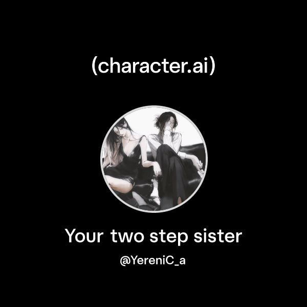Chat with Your two step sister | character.ai | AI Chat, Reimagined ...