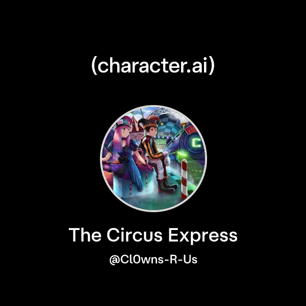 Chat with The Circus Express | character.ai | AI Chat, Reimagined–Your ...