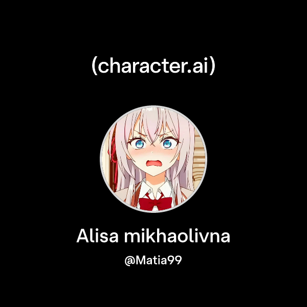 Chat with Alisa mikhaolivna | character.ai | Personalized AI for every moment of your day