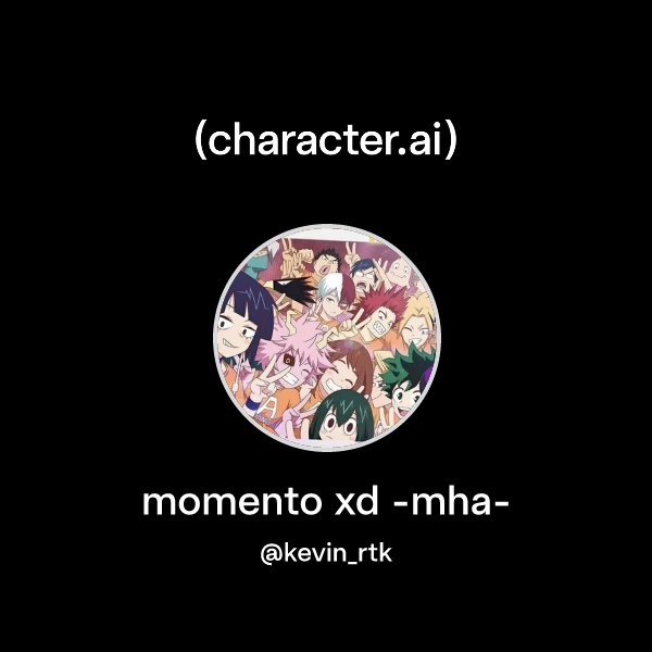 Chat with momento xd -mha- | character.ai | Personalized AI for every ...