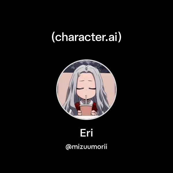 Chat with Eri | character.ai | AI Chat, Reimagined–Your Words. Your World.