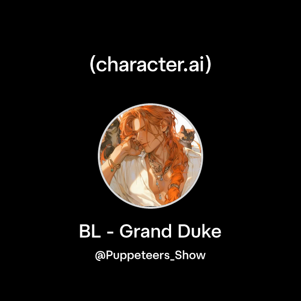 Chat with BL - Grand Duke | character.ai | AI Chat, Reimagined–Your Words. Your World.