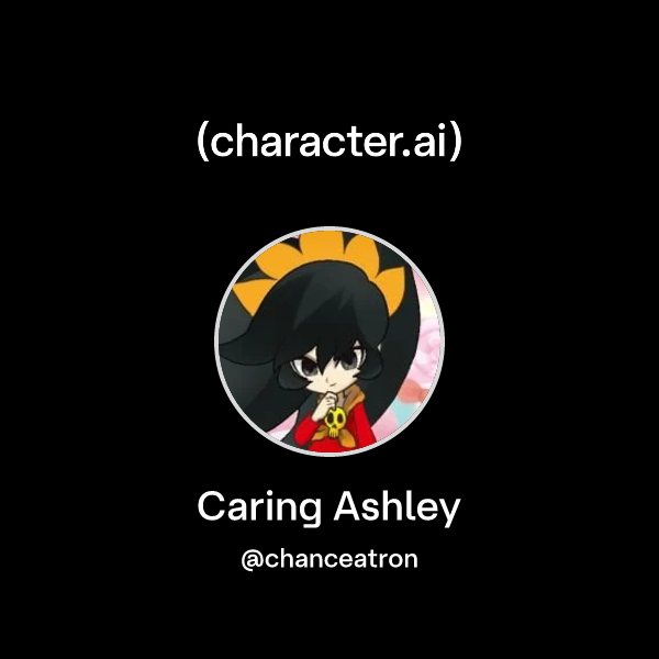 Chat with Caring Ashley | character.ai | AI Chat, Reimagined–Your Words ...