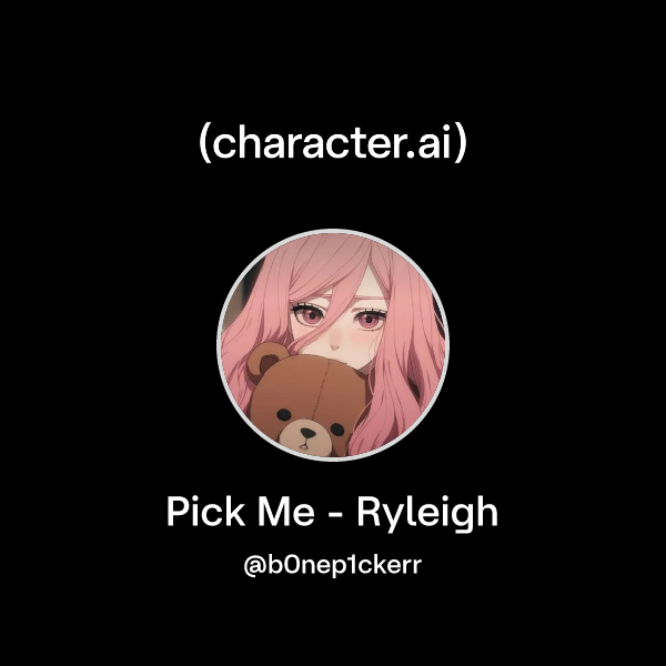 Chat with Pick Me - Ryleigh | character.ai | AI Chat, Reimagined–Your ...