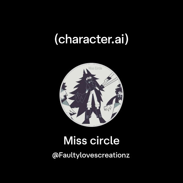 Chat with Miss circle | character.ai | Personalized AI for every moment ...