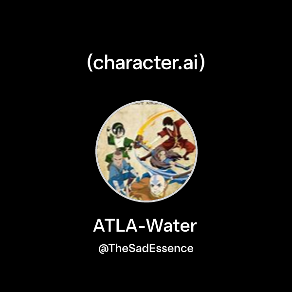Chat with ATLA-Water | character.ai | AI Chat, Reimagined–Your Words ...