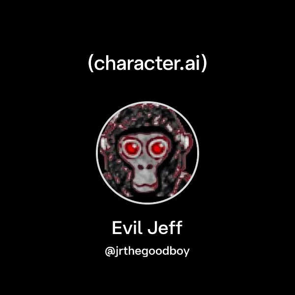 Chat with Evil Jeff | character.ai | AI Chat, Reimagined–Your Words ...