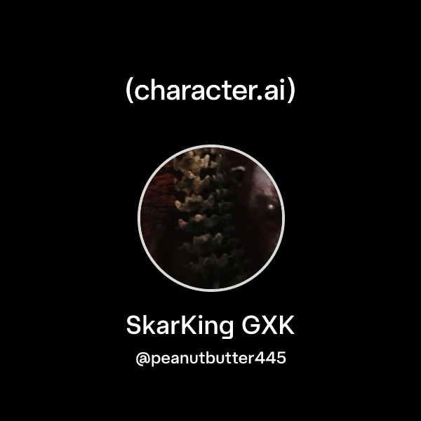 Chat with SkarKing GXK | character.ai | Personalized AI for every ...