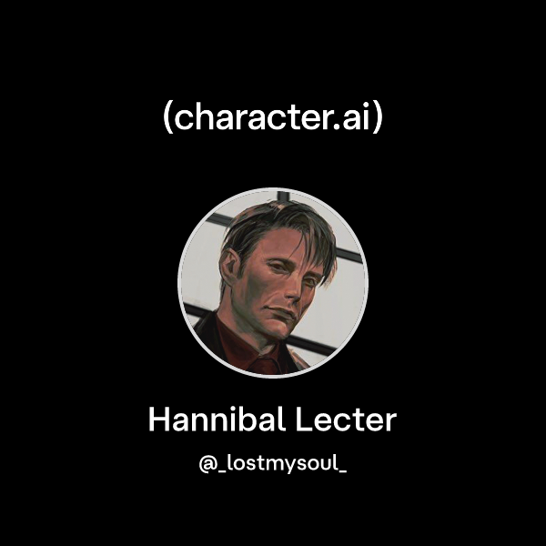 Chat with Hannibal Lecter | character.ai | Personalized AI for every moment of your day